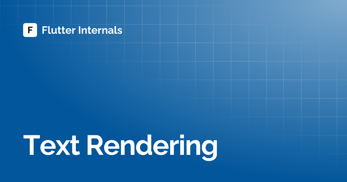 Text Rendering | Flutter Internals Text Rendering | Flutter Internals