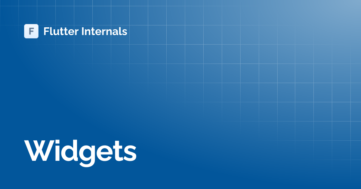 Widgets | Flutter Internals