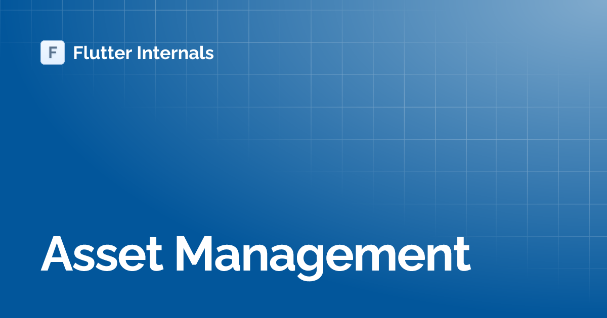 Asset Management | Flutter Internals