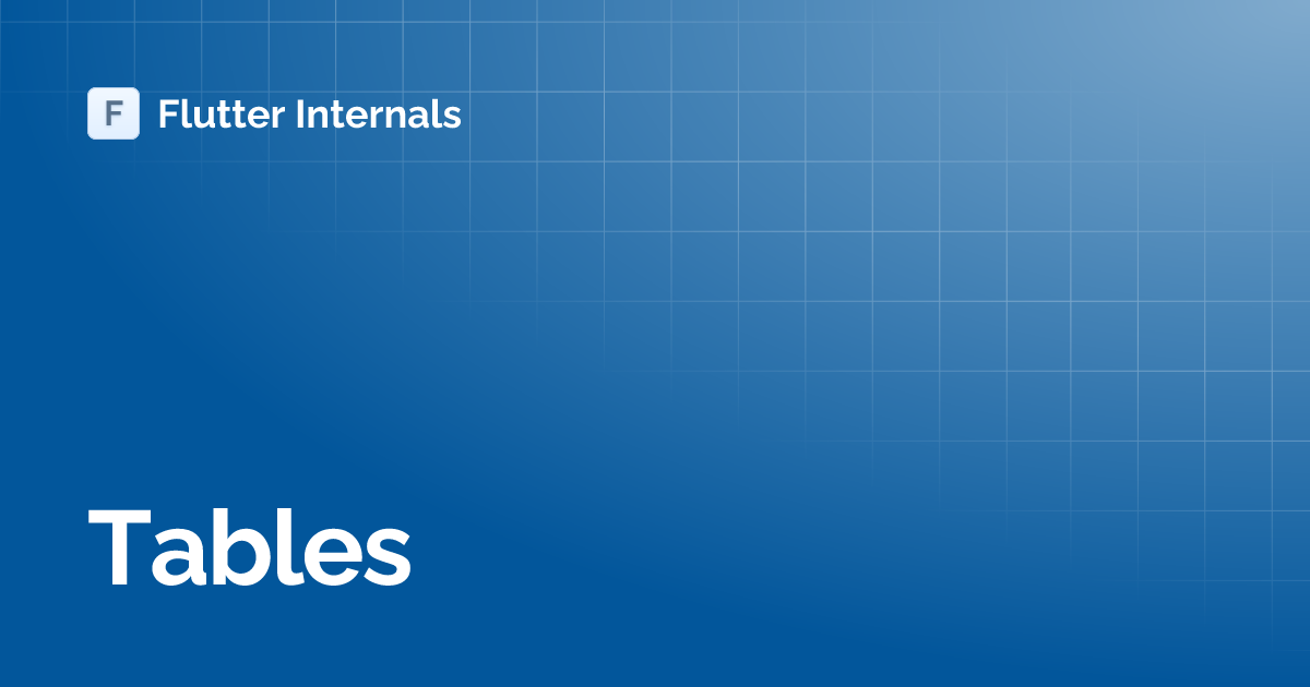 Tables | Flutter Internals